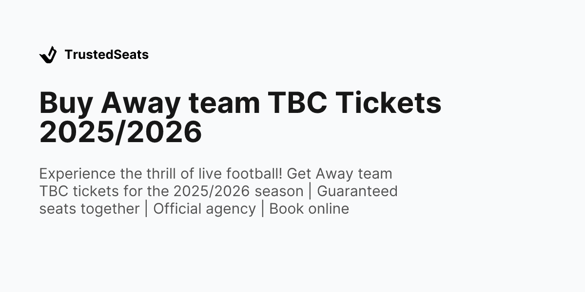 Buy Away team TBC Tickets 2025/2026 | Best Prices